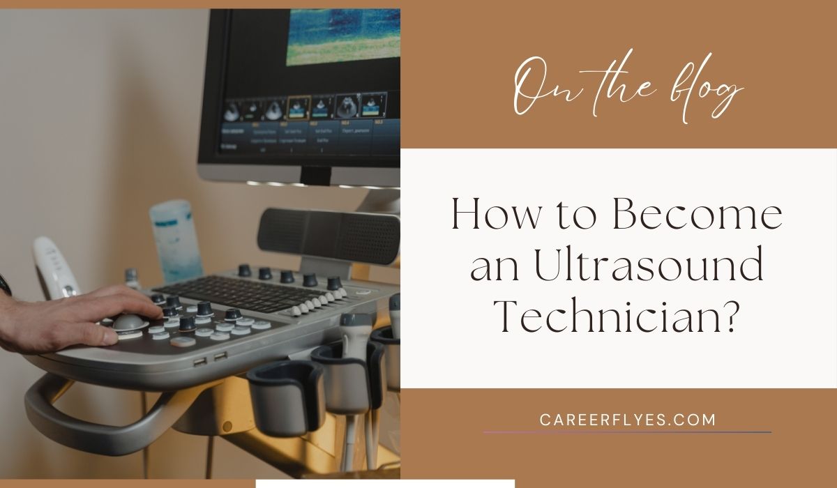 How to Become an Ultrasound Technician: A Complete Guide » Career Flyes